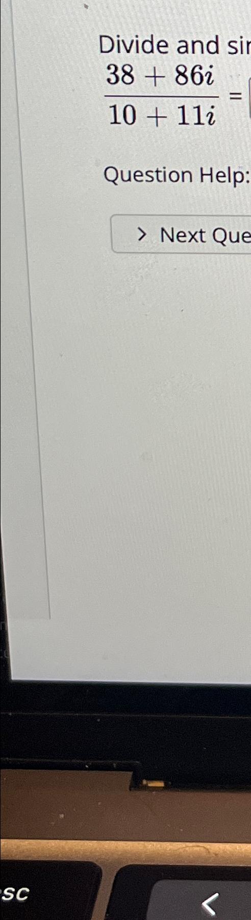 Solved Divide anD simplify38+86i10+11i=Question Help: | Chegg.com