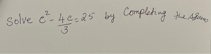 Solved Solve e2−34c=25 by Completing the ssurey | Chegg.com