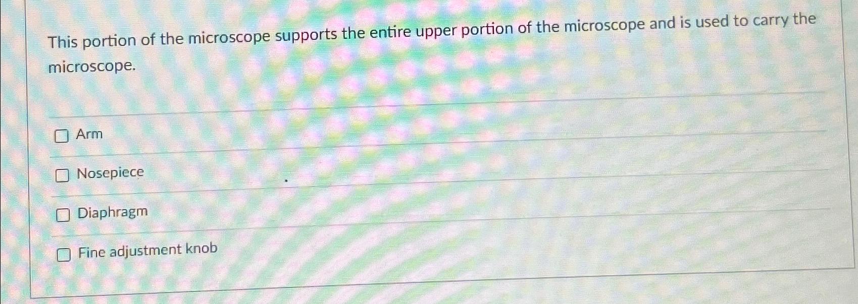 Solved This portion of the microscope supports the entire | Chegg.com