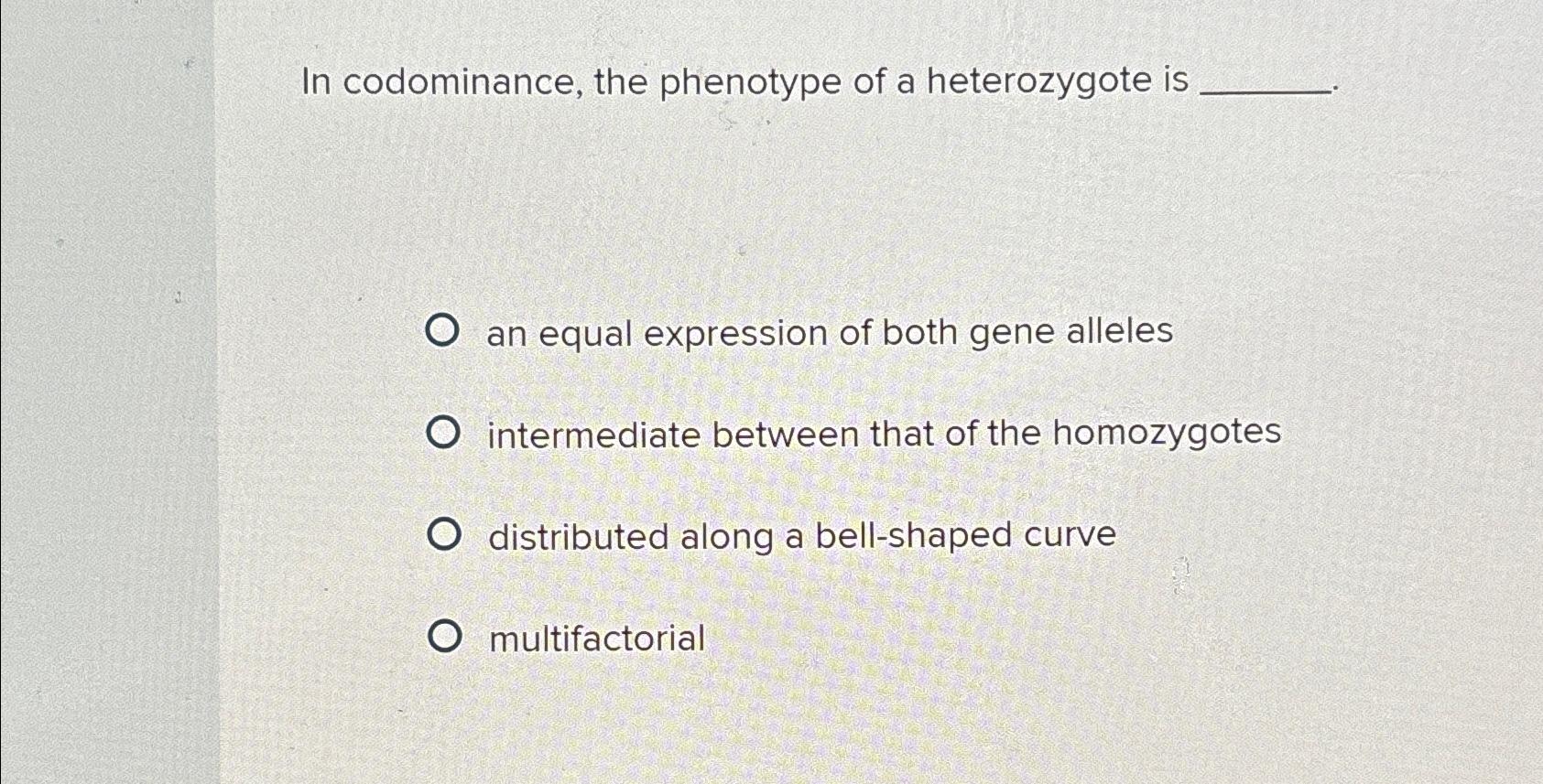 Solved In codominance, the phenotype of a heterozygote isan | Chegg.com