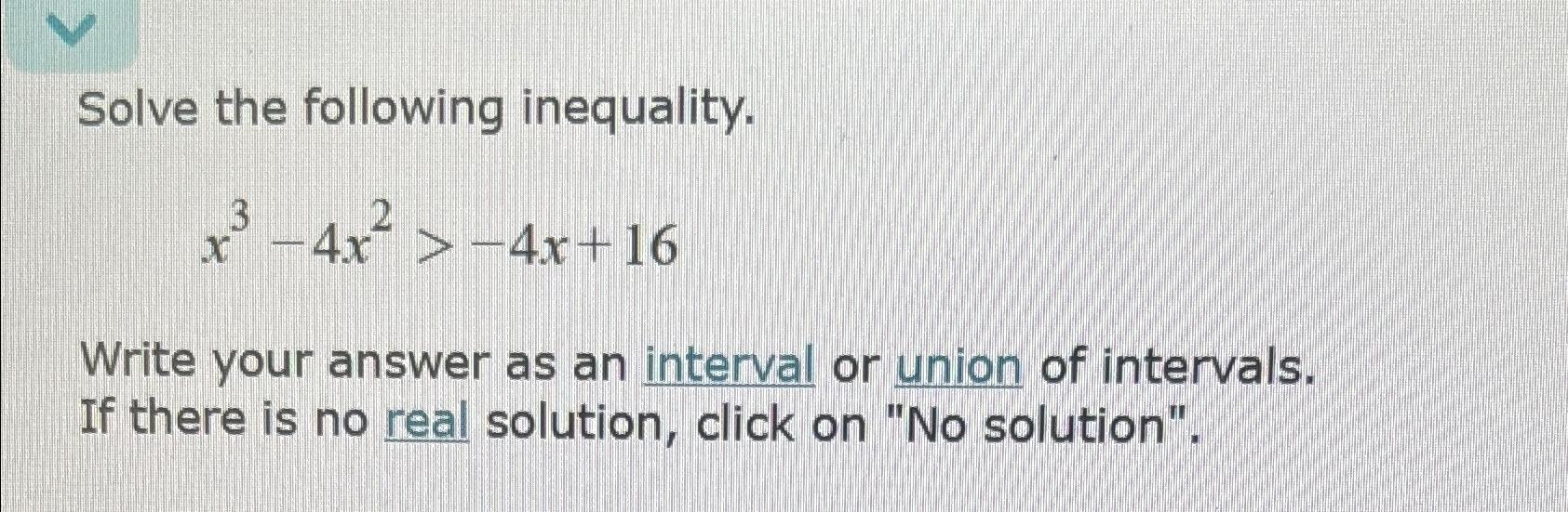 Solved Solve the following inequality.x3-4x2>-4x+16Write | Chegg.com