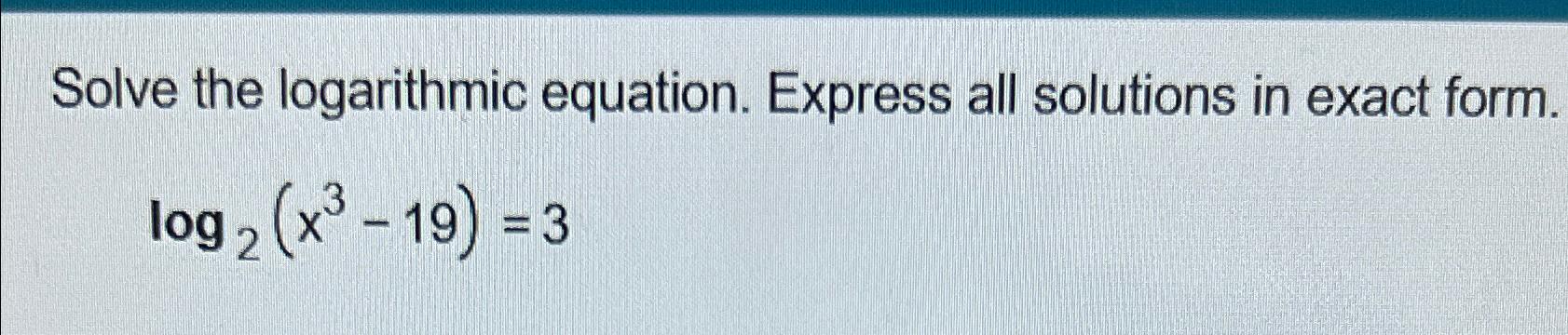 Solved Solve the logarithmic equation. Express all solutions | Chegg.com