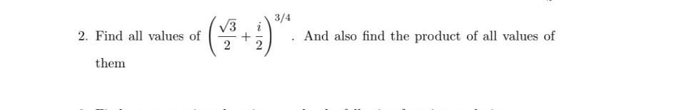 Solved 2. Find all values of (23+2i)3/4. And also find the | Chegg.com