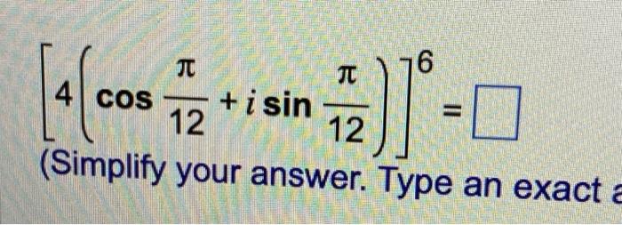 Solved [4(cos12π+isin12π)]6= (Simplify your answer. Type an | Chegg.com
