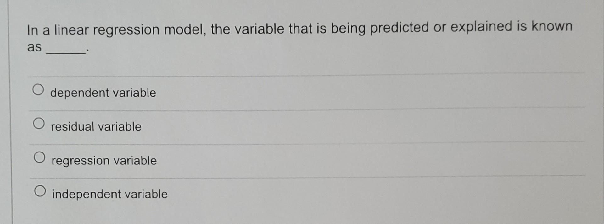 Solved In a linear regression model, the variable that is | Chegg.com