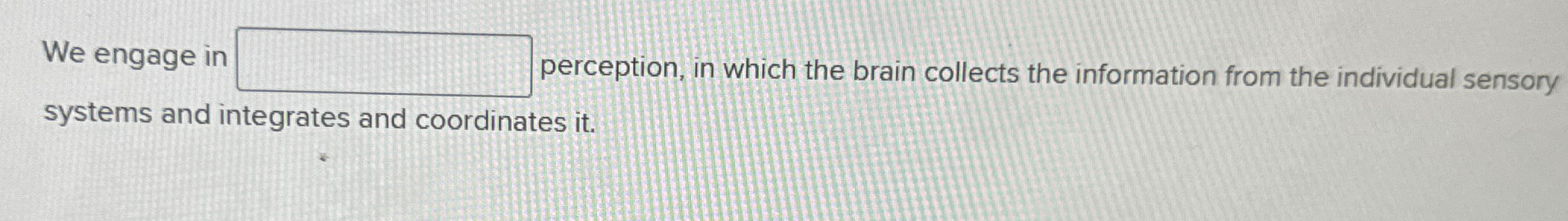 Solved We engage ir ﻿perception, in which the brain | Chegg.com