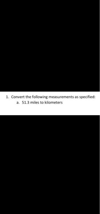 Solved 1. Convert the following measurements as specified: | Chegg.com