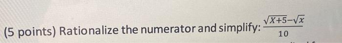 Solved (5 points) Rationalize the numerator and simplify: | Chegg.com