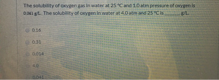 Solved The solubility of oxygen gas in water at 25°C and 1.0 | Chegg.com
