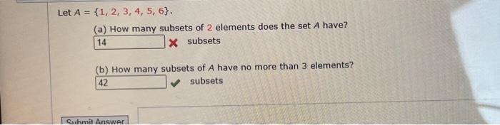 Solved Let A={1,2,3,4,5,6}. (a) How many subsets of 2 | Chegg.com Solved Let A={1,2,3,4,5,6}. (a) How many subsets of 2 | Chegg.com
