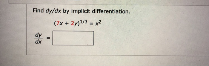 Solved Find dy/dx by implicit differentiation. (7x + 2y)1/3 | Chegg.com