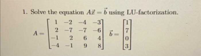 Solved Solve the equation Ax=b using LU-factorization. | Chegg.com