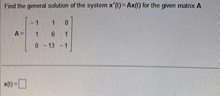 Solved Find the general solution of the system x′(t)=Ax(t) | Chegg.com