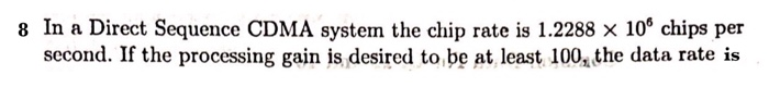 Solved 8 In a Direct Sequence CDMA system the chip rate is | Chegg.com