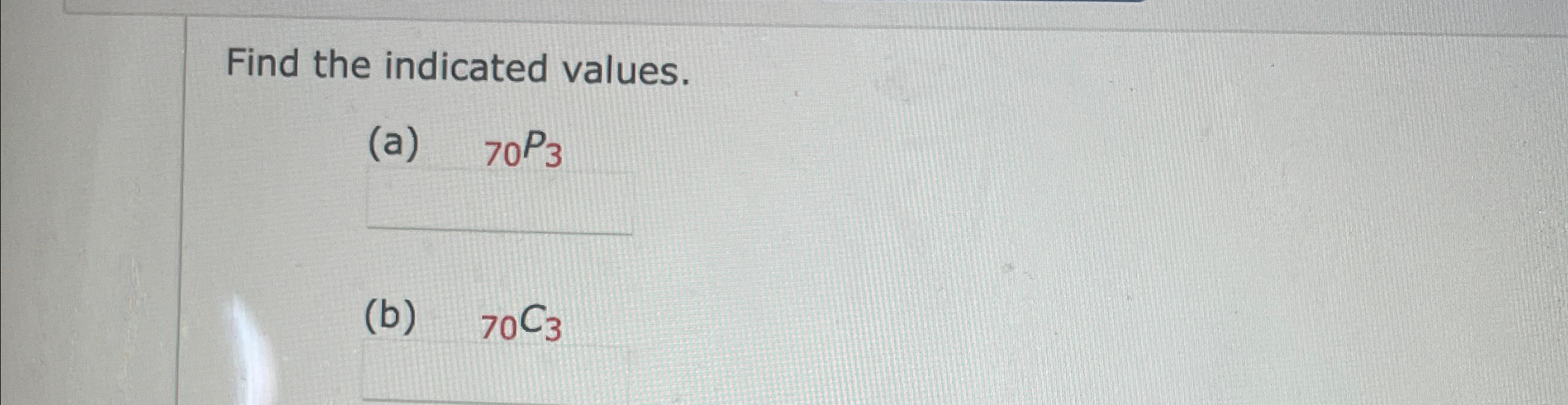 Solved Find the indicated values.(a) ?70P3(b) ?70C3 | Chegg.com