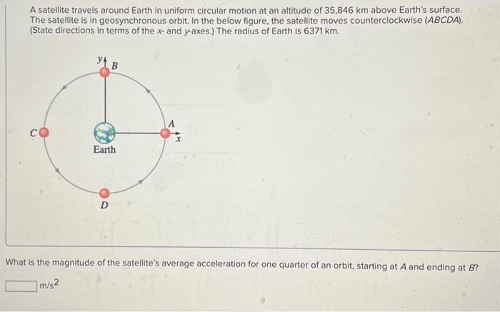 Solved A satellite travels around Earth in uniform circular | Chegg.com