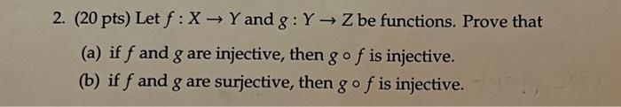 Solved 2. (20 pts) Let f:X→Y and g:Y→Z be functions. Prove | Chegg.com