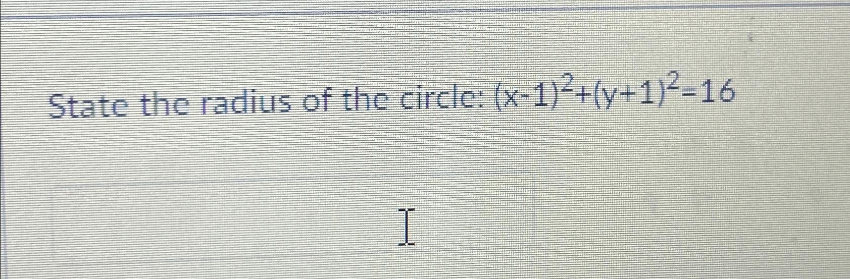 Solved State the radius of the circle: (x-1)2+(y+1)2=16 | Chegg.com