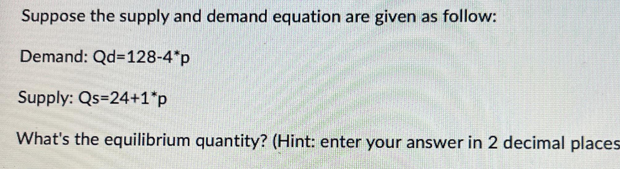 Solved Suppose the supply and demand equation are given as | Chegg.com