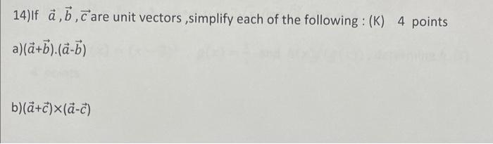Solved 14)If a,b,c are unit vectors, simplify each of the | Chegg.com