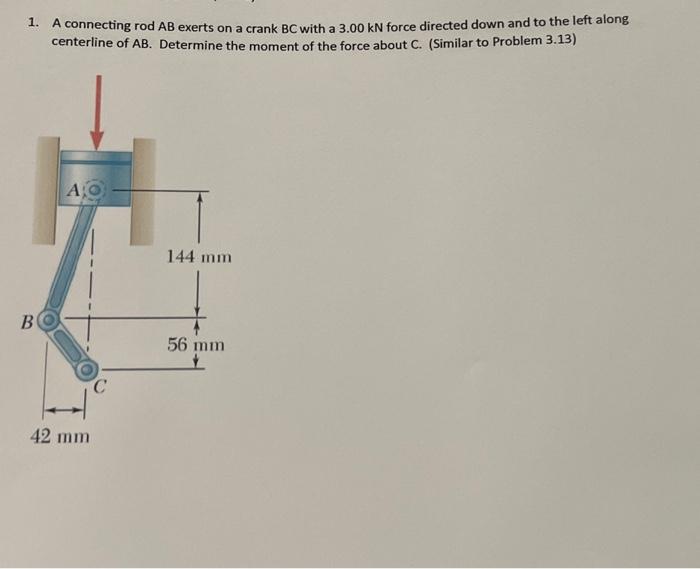 1. A connecting rod AB exerts on a crank BC with a | Chegg.com