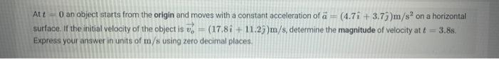 Solved At t=0 an object starts from the origin and moves | Chegg.com