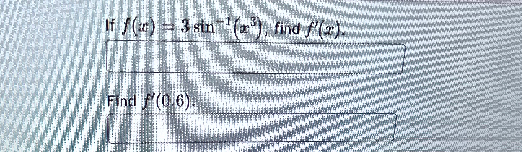 Solved If f(x)=3sin-1(x3), ﻿find f'(x)Find f'(0.6). | Chegg.com