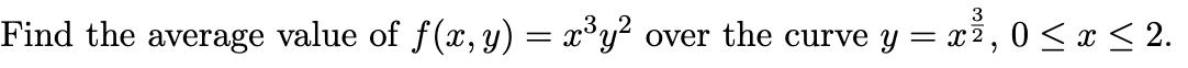 Solved Find the average value of f(x,y)=x3y2 ﻿over the curve | Chegg.com