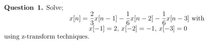 Solved Question 1. Solve; x[n]=32x[n−1]−61x[n−2]−61x[n−3] | Chegg.com