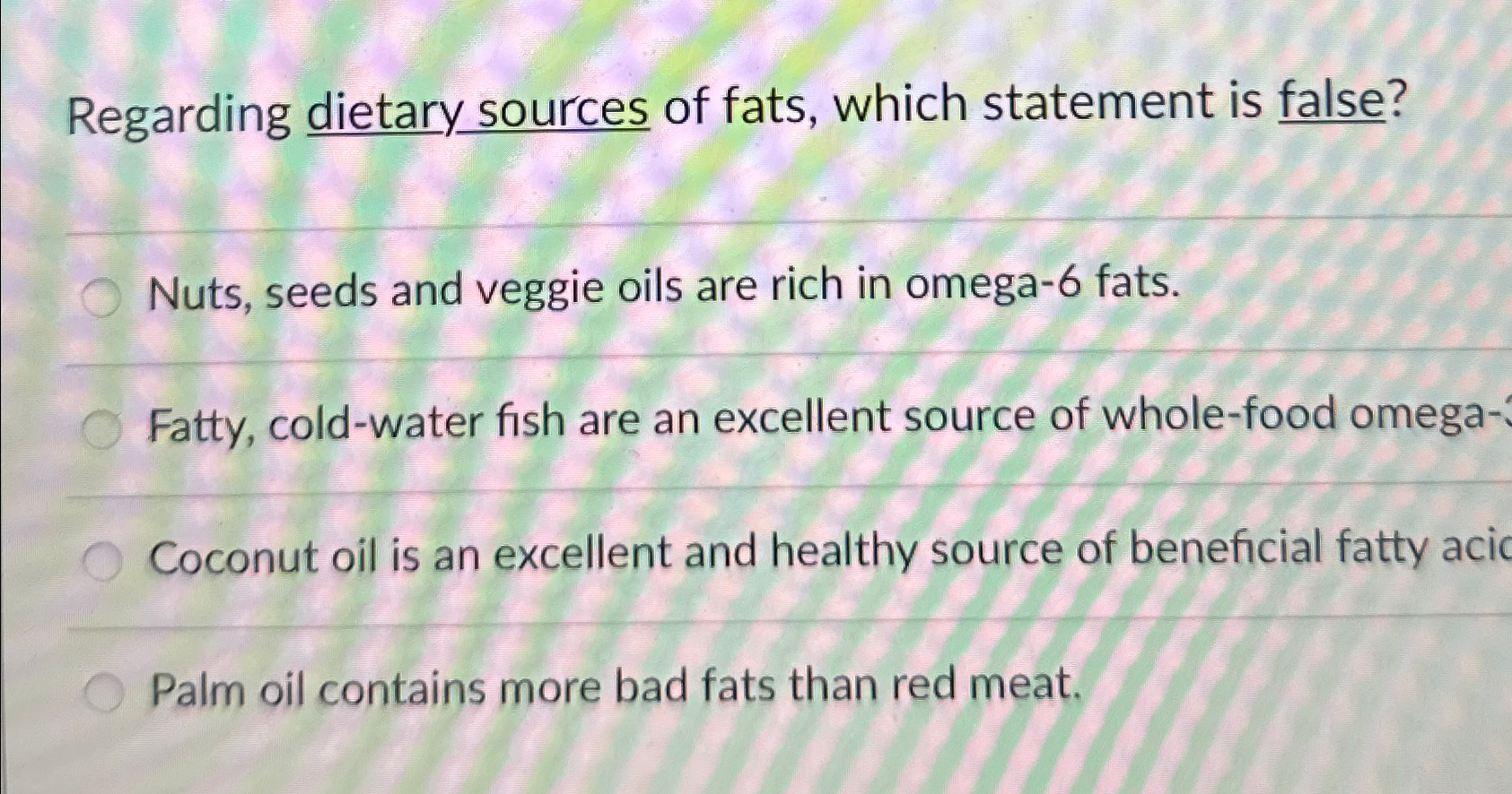 Solved Regarding dietary sources of fats, which statement is | Chegg.com