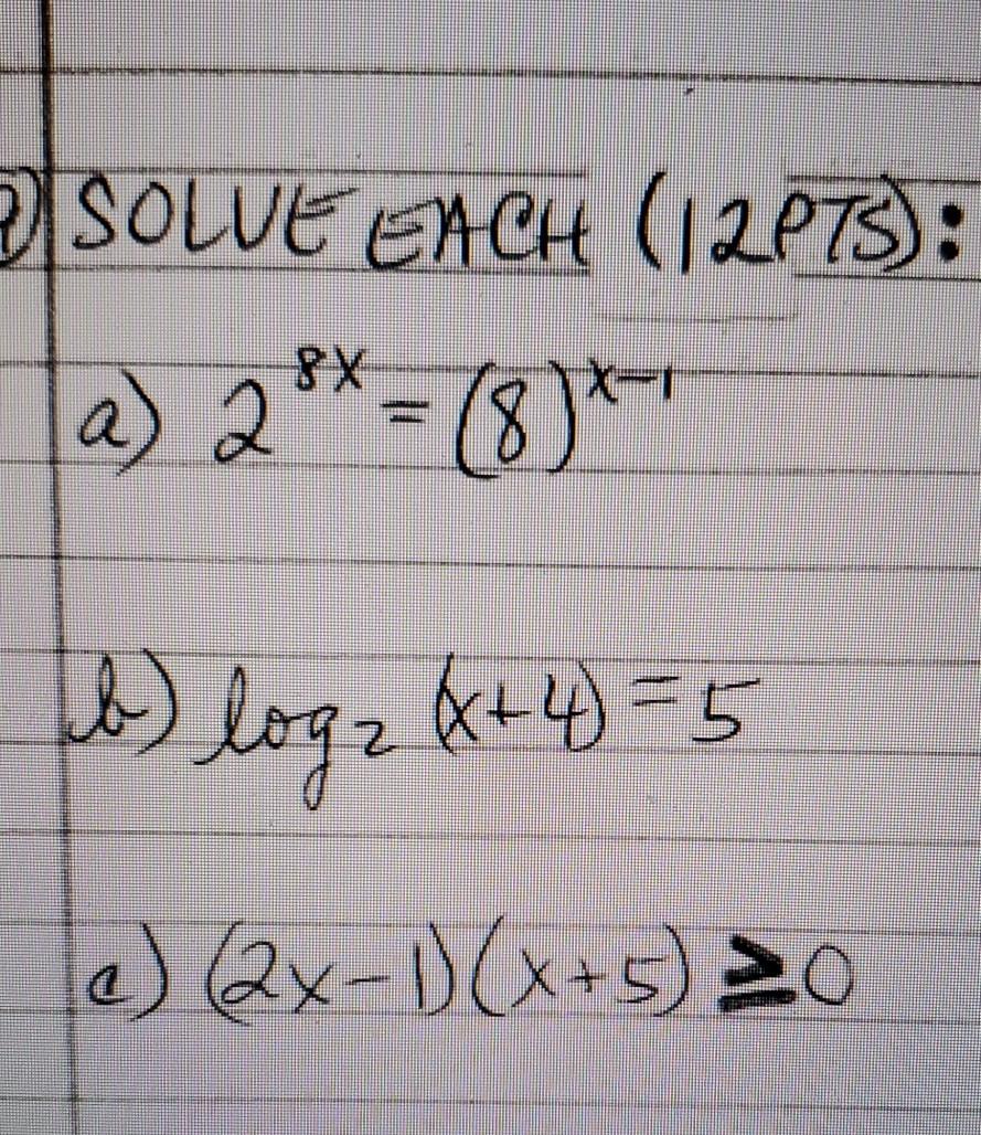 Solved SOLVE EACH (12275): a) 2 ** = (8 b) log2 x+4)=5 e) | Chegg.com