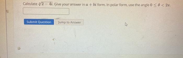Solved Calculate 2 - 4i. Give your answer in a + bi form. In | Chegg.com