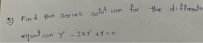 Solved ion for the differentic 5 Find the series solut | Chegg.com
