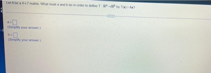 Solved Let Abe a 4x7 matrix. What must a and b be in order | Chegg.com
