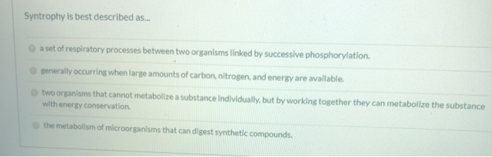 Solved Syntrophy is best described as... a set of | Chegg.com