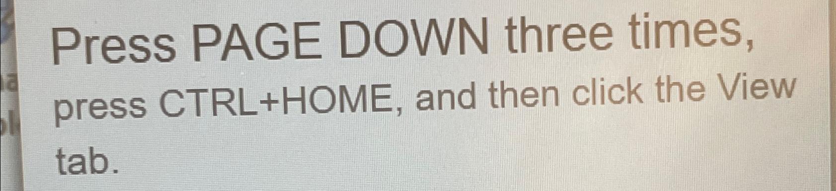 Solved Press PAGE DOWN three times, press CTRL+HOME, and | Chegg.com