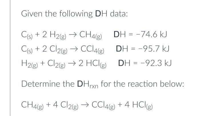 Solved Given the following DH data: C(s)+2H2( g)→CH4( | Chegg.com