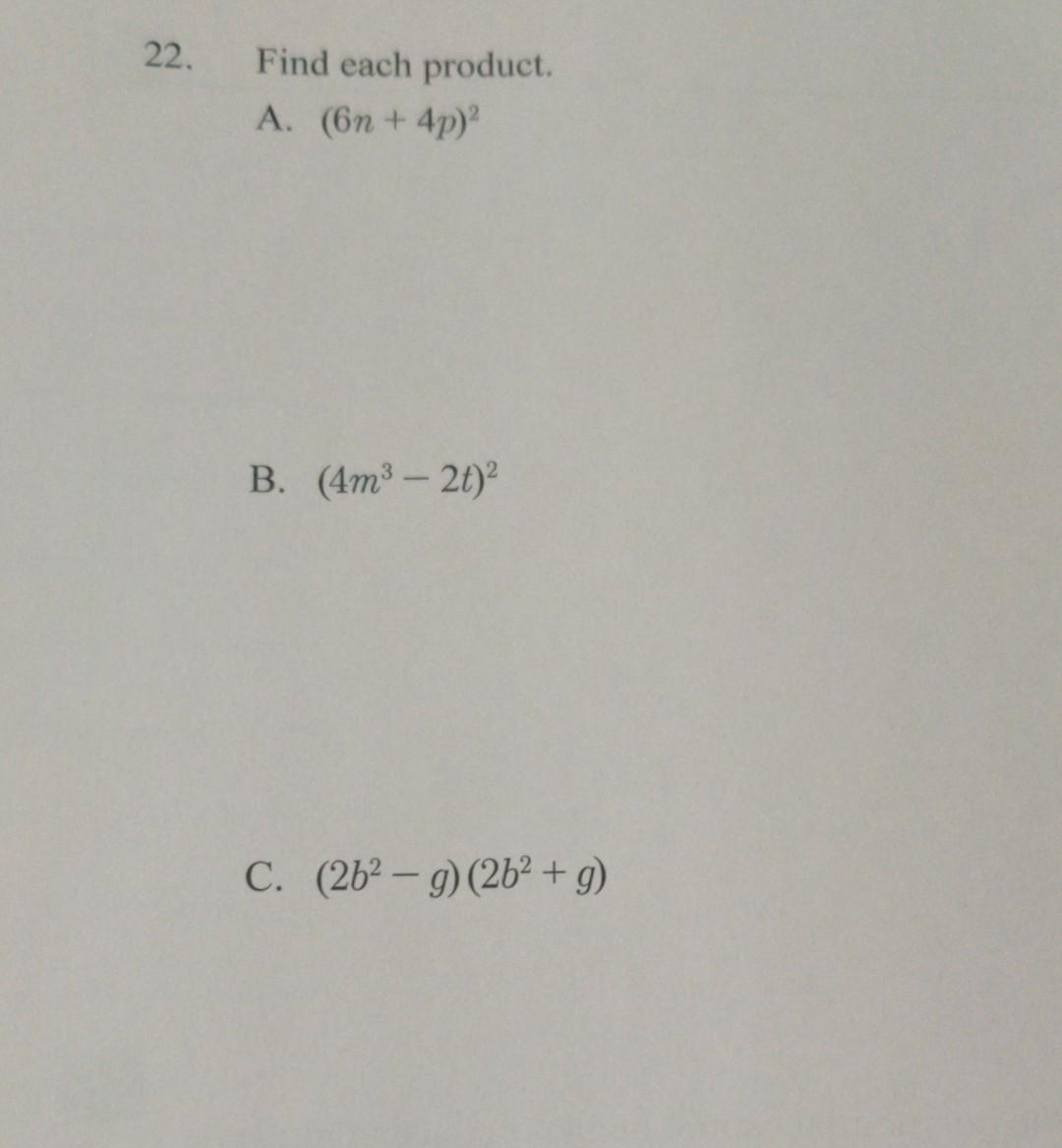 Solved 22. Find each product. A. (6n+4p)2 B. (4m3−2t)2 C. | Chegg.com