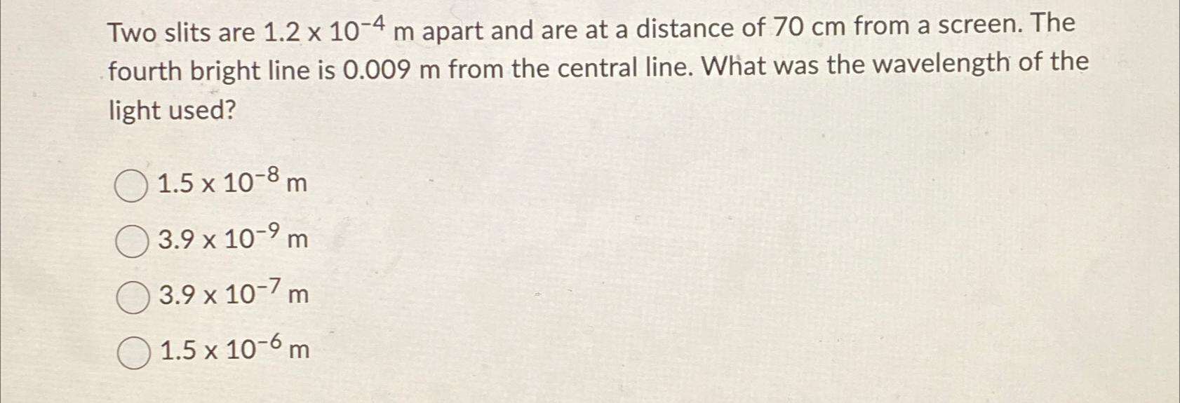 Solved Two slits are 1.2\\\\times 10^(-4)m apart and are at | Chegg.com