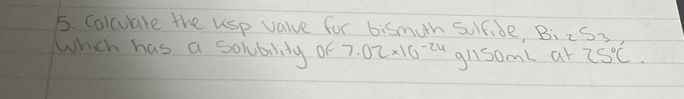Solved by an EXPERT Calculate the Ksp value for bismuth sulfide, Bi2S3 ...