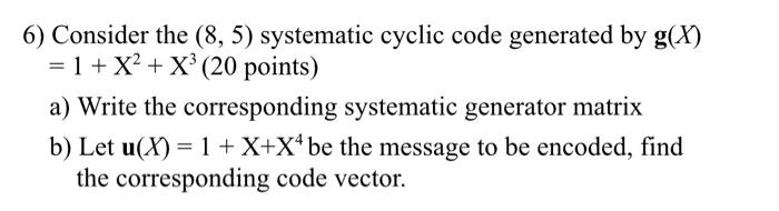 Solved 6) Consider the (8, 5) systematic cyclic code | Chegg.com