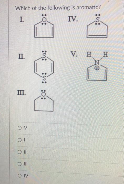 Solved Which of the following is aromatic? I. IV. II. V. HH | Chegg.com