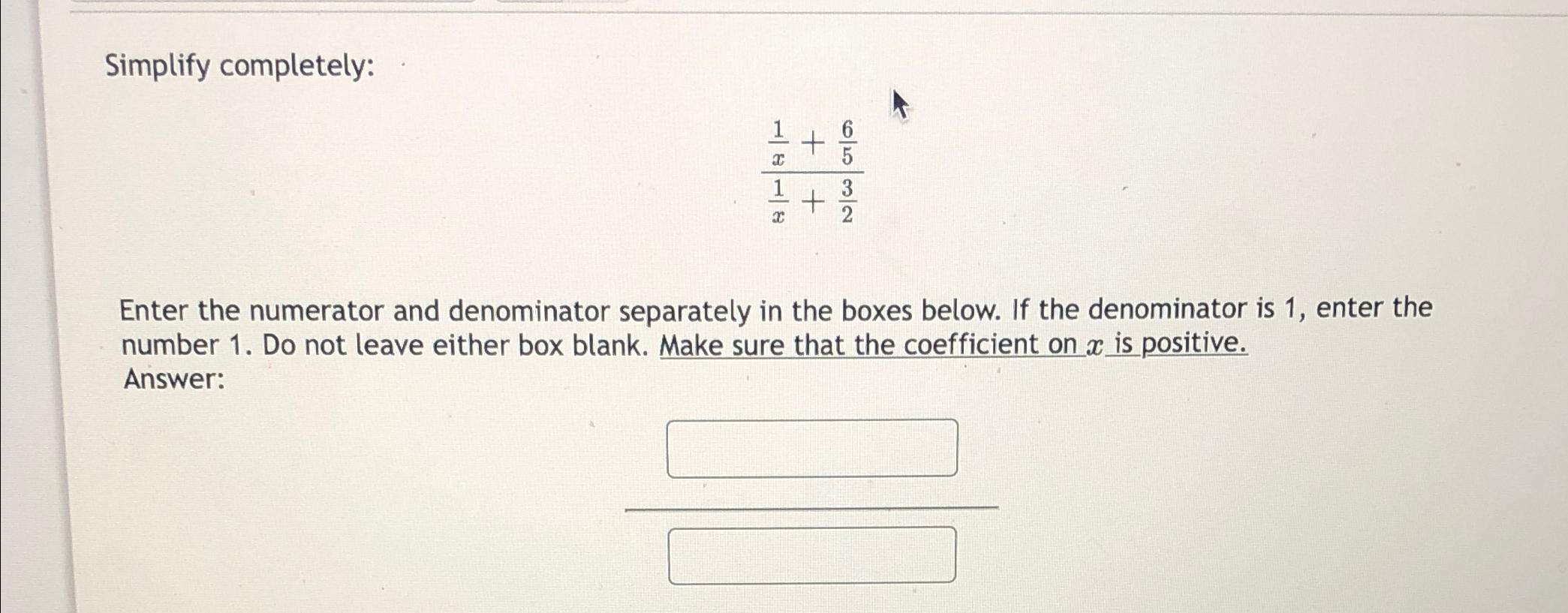 Solved Simplify completely:1x+651x+32Enter the numerator and | Chegg.com