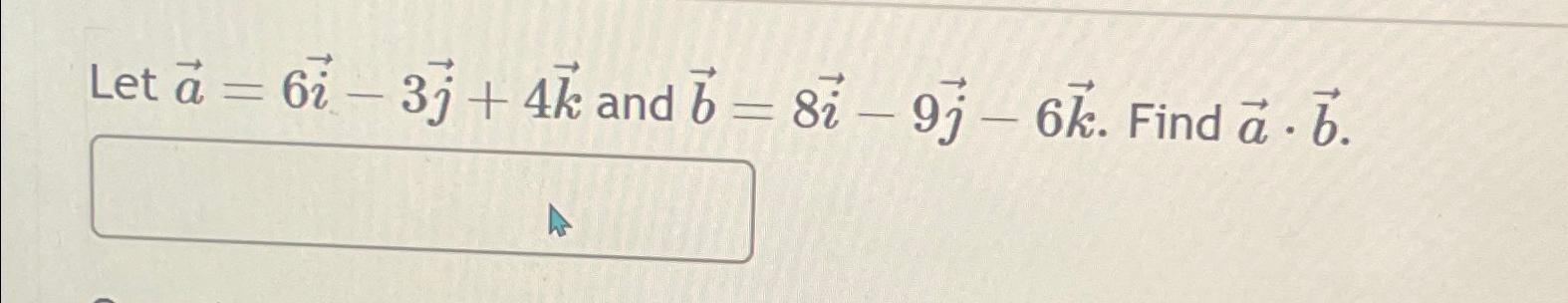 Solved Let vec(a)=6vec(i)-3vec(j)+4vec(k) ﻿and | Chegg.com