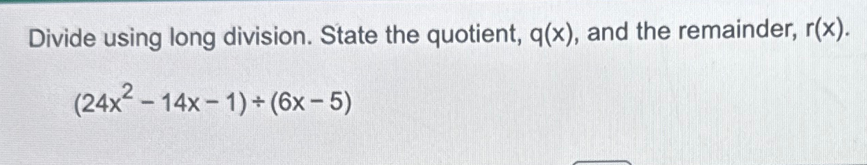 Solved Divide using long division. State the quotient, q(x), | Chegg.com