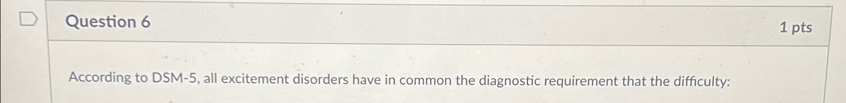 Solved Question 61 ﻿ptsAccording to DSM-5, ﻿all excitement | Chegg.com