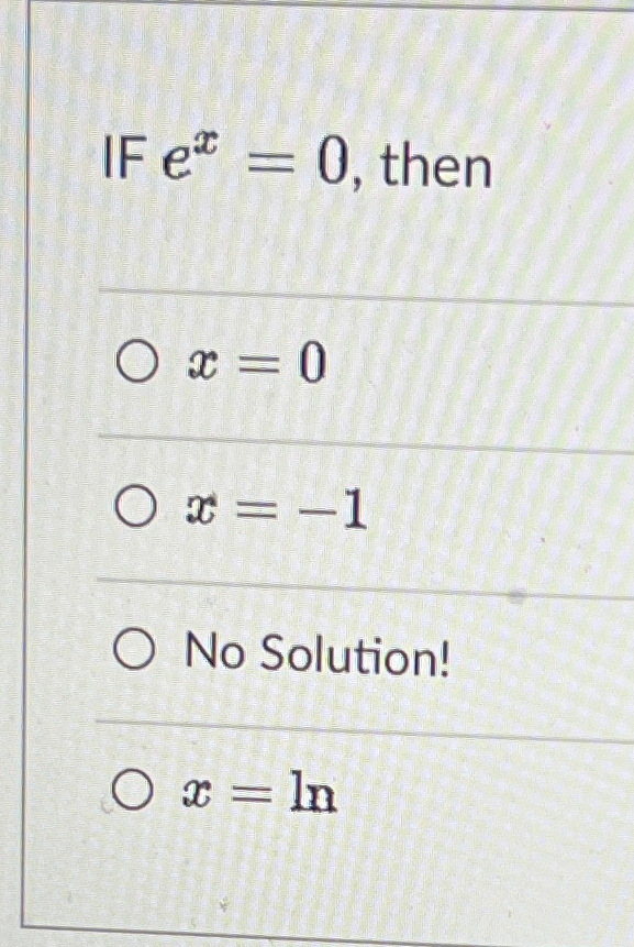 Solved IF ex=0, ﻿thenx=0x=-1No Solution!x=ln | Chegg.com