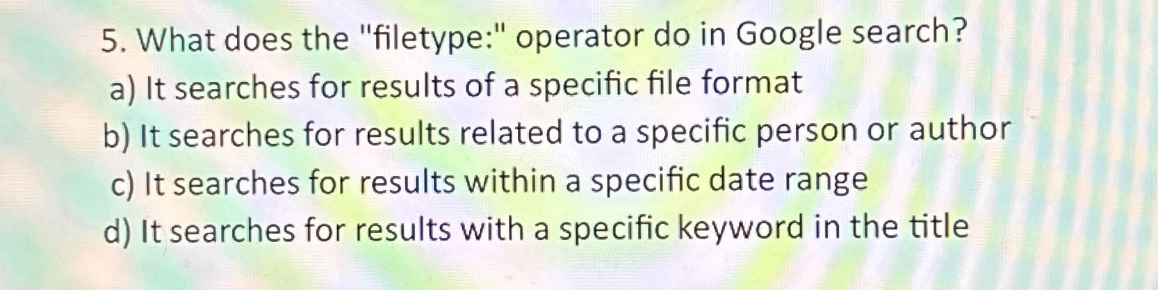 Solved What does the "filetype:" operator do in Google | Chegg.com