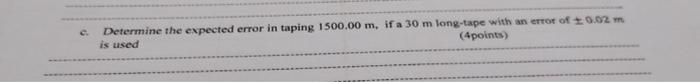 Solved e. Determine the expected error in taping 1500.00 m, | Chegg.com