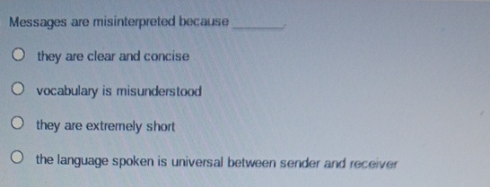 Solved Messages are misinterpreted becauseO they are clear | Chegg.com